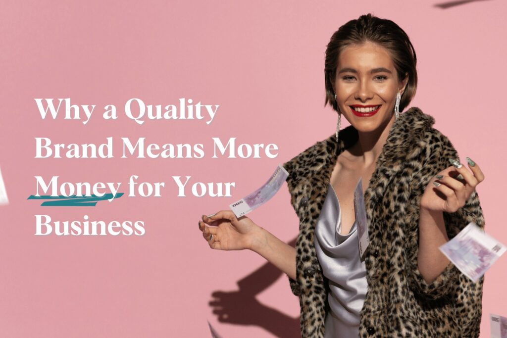 Why a Quality Brand Means More Money for Your Business - Elly and Nora ...